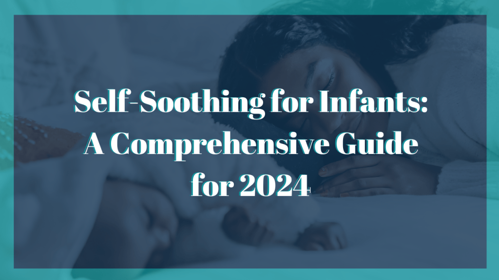 Self-Soothing for Infants: A Comprehensive Guide for 2024 - Baby Nurse Joy